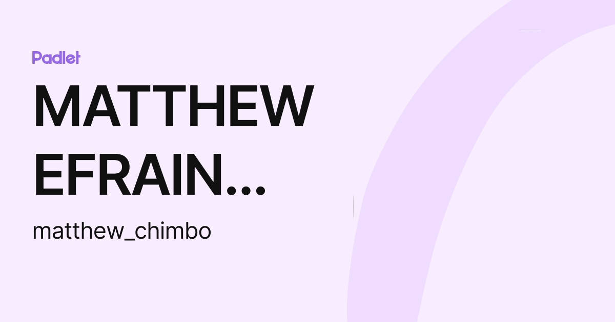 MATTHEW EFRAIN CHIMBO COONEY (matthew_chimbo) profile | Padlet
