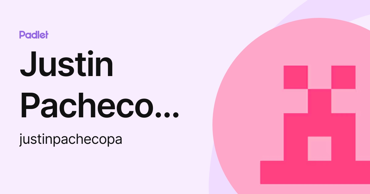 Justin Pacheco Pacheco (justinpachecopa) profile | Padlet