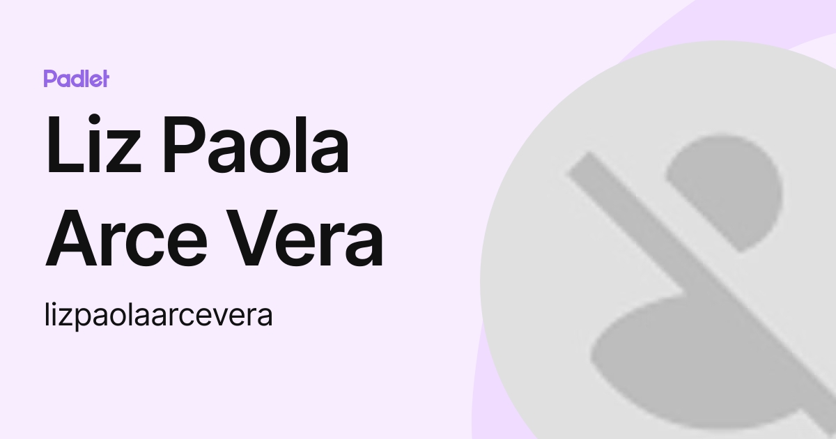 Liz Paola Arce Vera (lizpaolaarcevera) profile | Padlet
