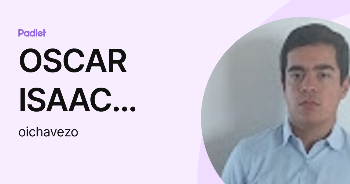 OSCAR ISAAC CHAVEZ OSORIO (oichavezo) profile | Padlet