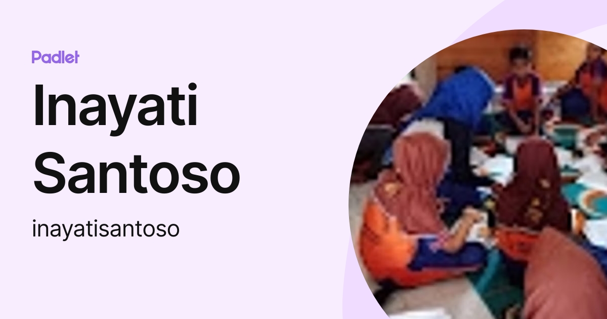 Inayati Santoso (inayatisantoso) profile | Padlet