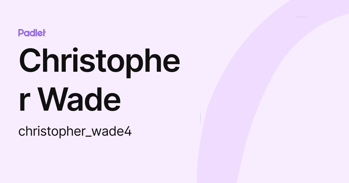 Christopher Wade (christopher_wade4) profile | Padlet