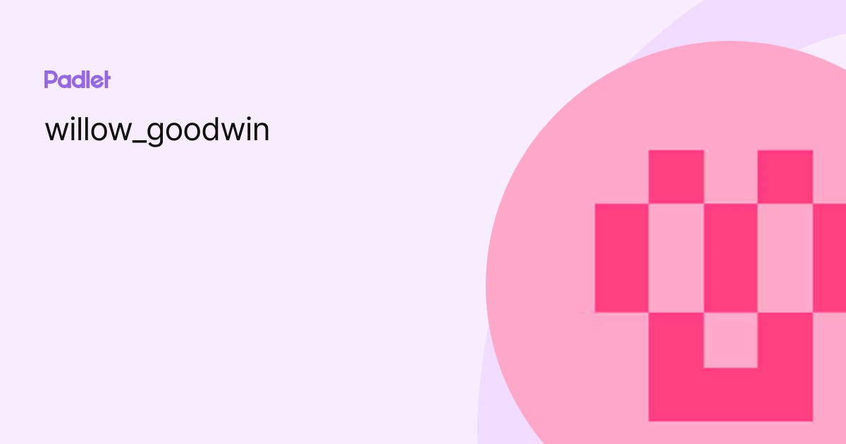 willow_goodwin profile | Padlet