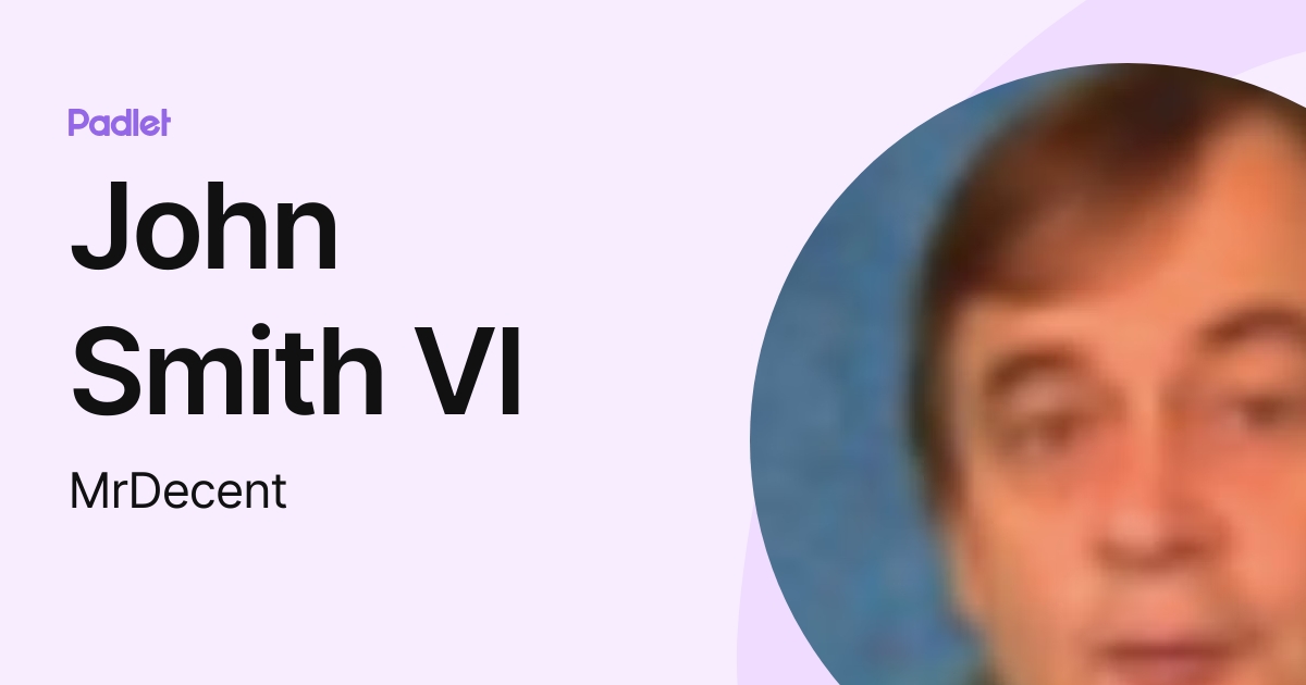 John Smith VI (MrDecent) profile | Padlet
