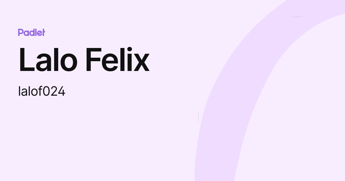 Lalo Felix (lalof024) profile | Padlet