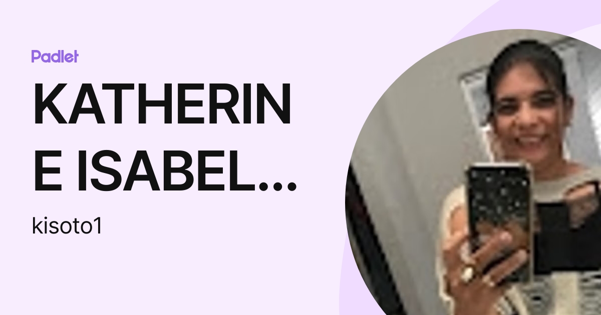KATHERINE ISABEL SOTO ASCANIO (kisoto1) profile | Padlet