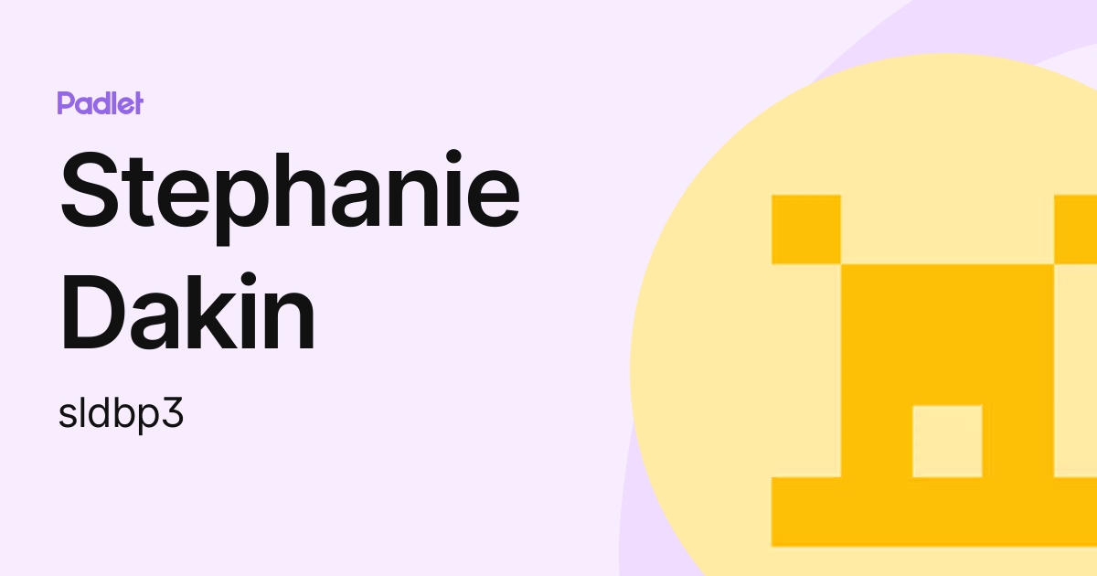 Stephanie Dakin (sldbp3) profile | Padlet