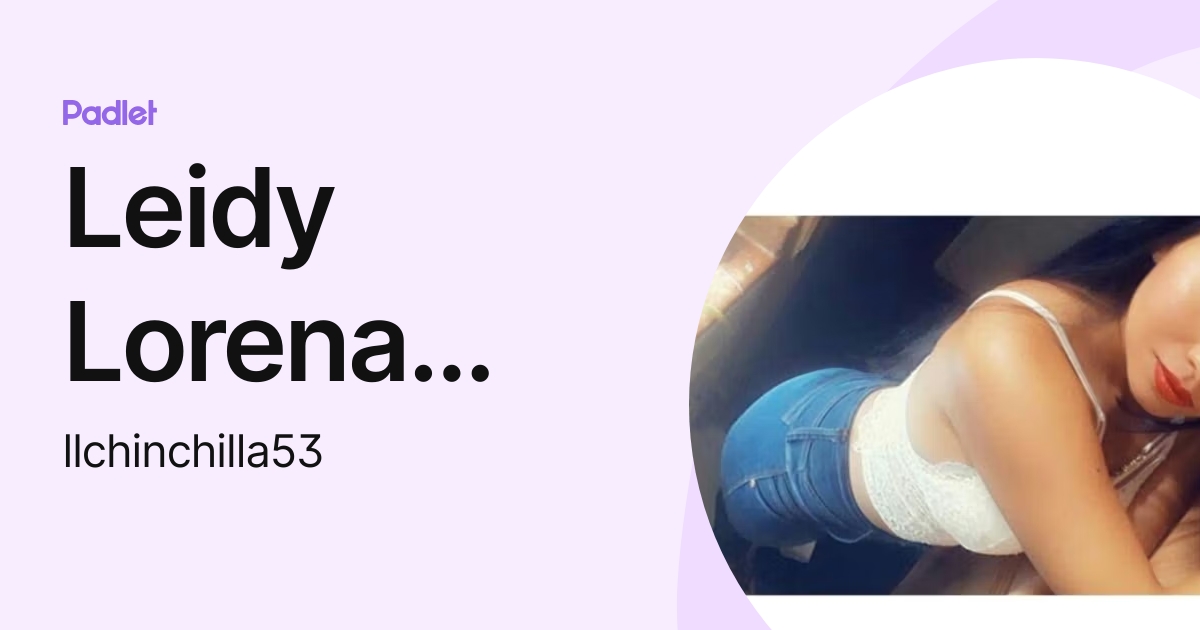 Leidy Lorena Chinchilla Diaz (llchinchilla53) profile | Padlet