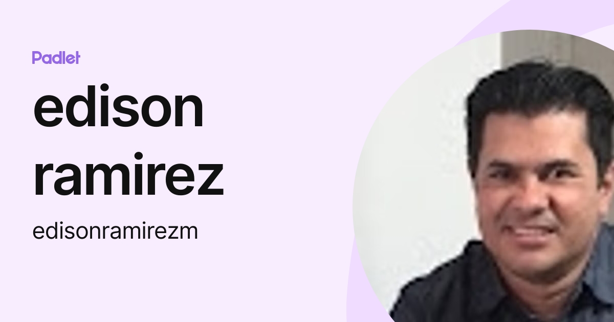 edison ramirez (edisonramirezm) profile | Padlet
