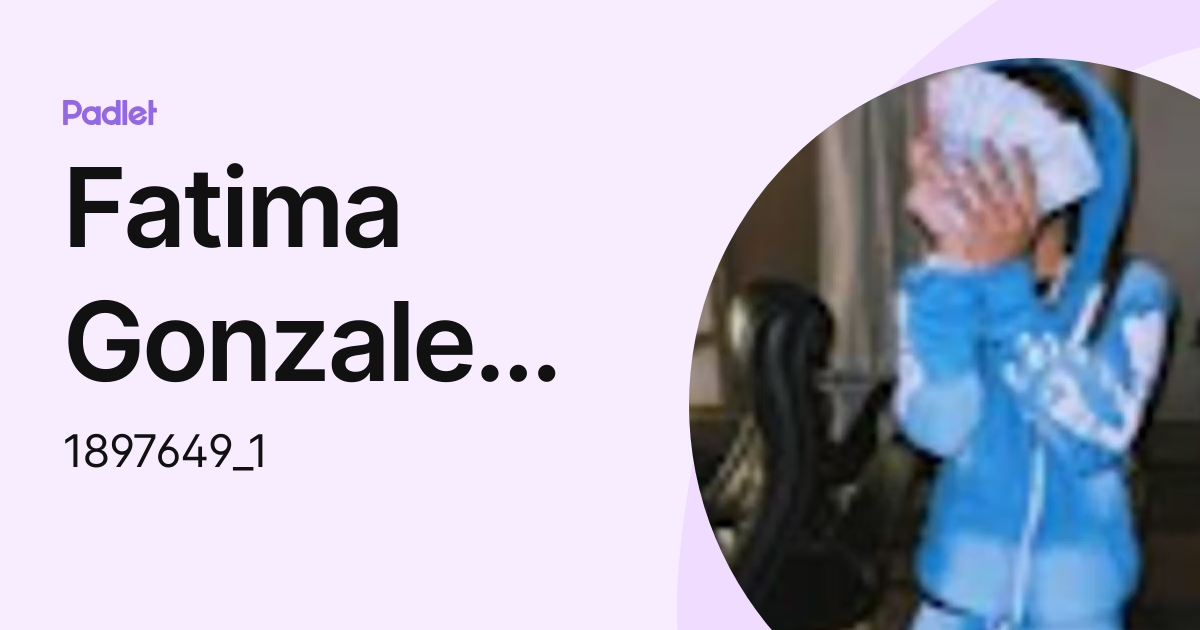 Fatima Gonzales Rubios (Student) (1897649_1) profile | Padlet