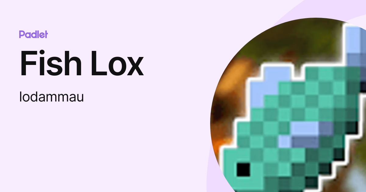 Fish Lox (lodammau) profile | Padlet