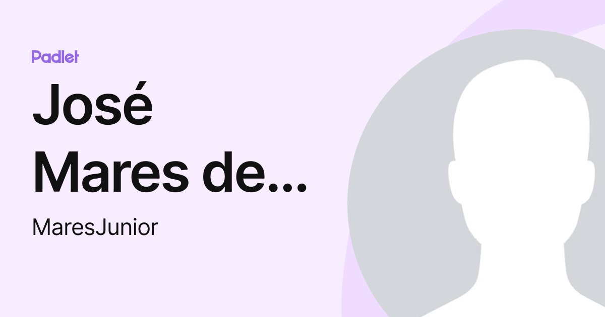 José Mares de Oliveira Junior (MaresJunior) profile | Padlet