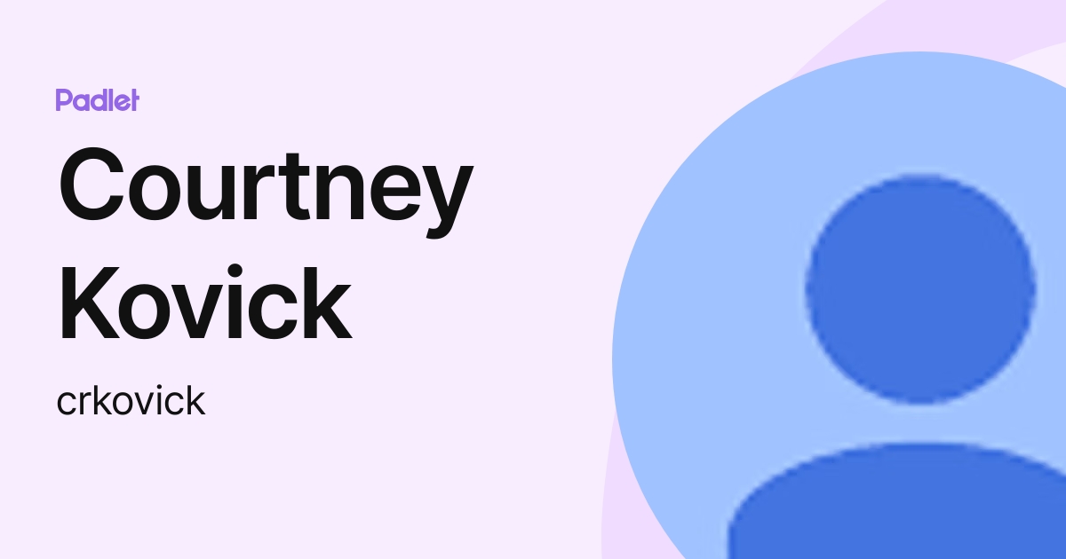 Courtney Kovick (crkovick) profile | Padlet