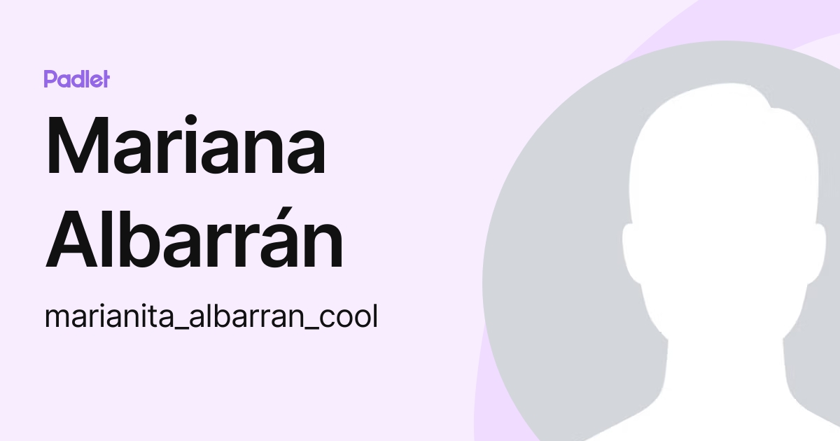 Mariana Albarrán (marianita_albarran_cool) profile | Padlet
