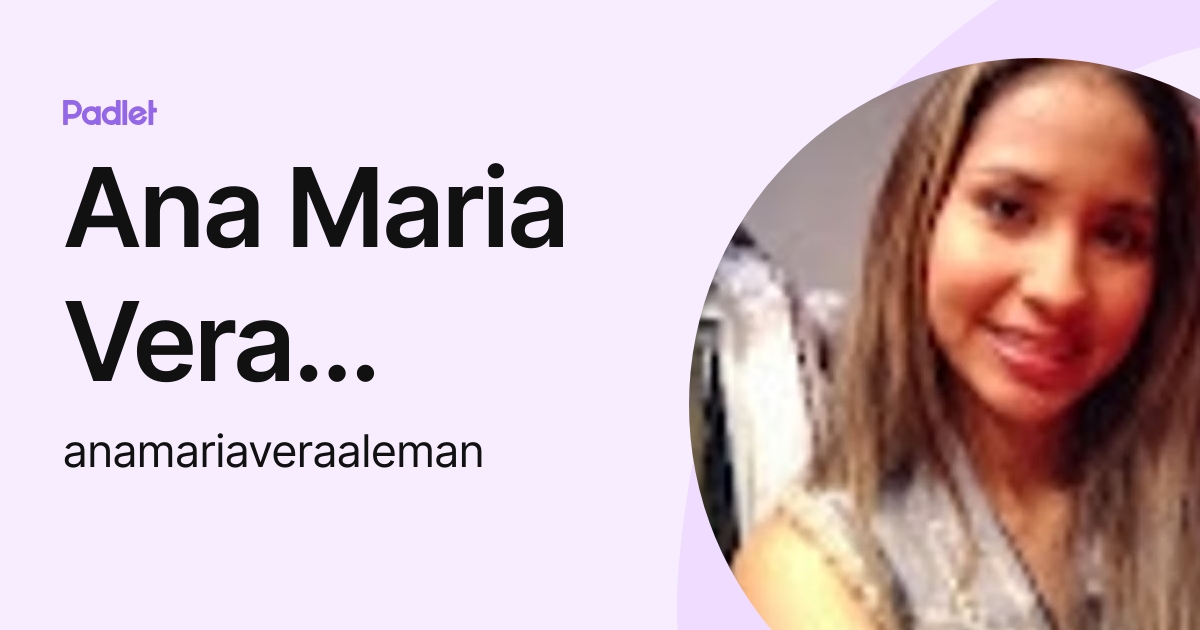 Ana Maria Vera Aleman (anamariaveraaleman) profile | Padlet