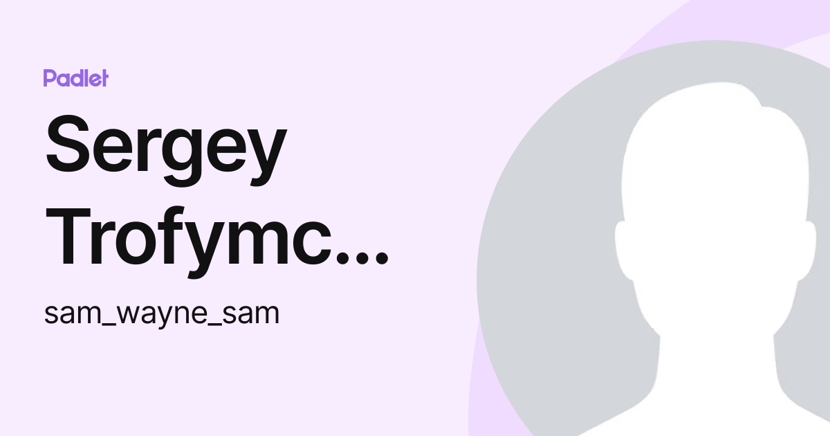 Sergey Trofymchuk (sam_wayne_sam) profile | Padlet