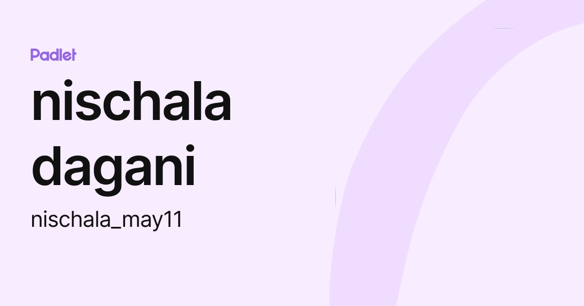 nischala dagani (nischala_may11) profile | Padlet
