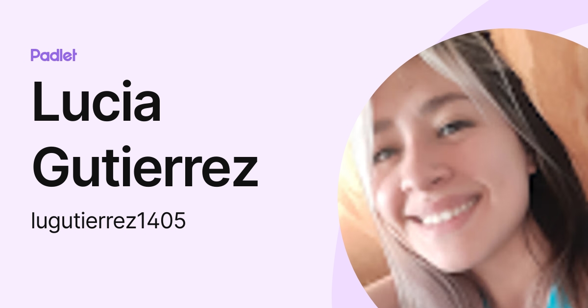 Lucia Gutierrez (lugutierrez1405) profile | Padlet