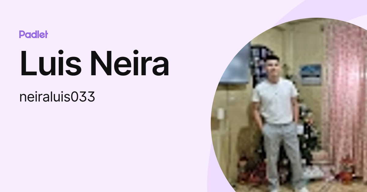 Luis Neira (neiraluis033) profile | Padlet