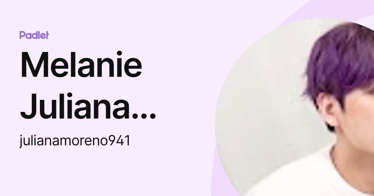 Melanie Juliana Moreno (julianamoreno941) profile | Padlet