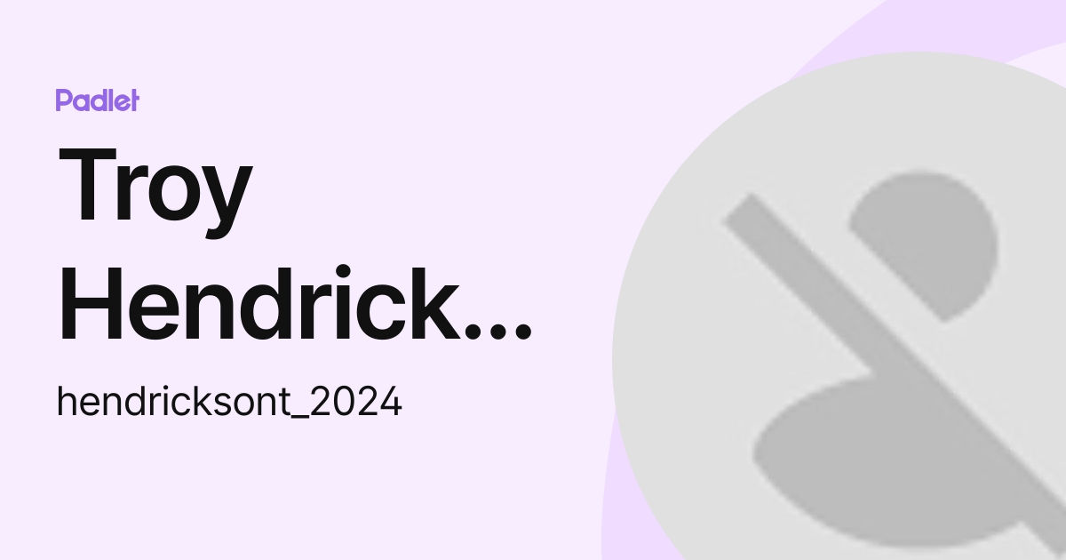 Troy Hendrickson (hendricksont_2024) profile | Padlet
