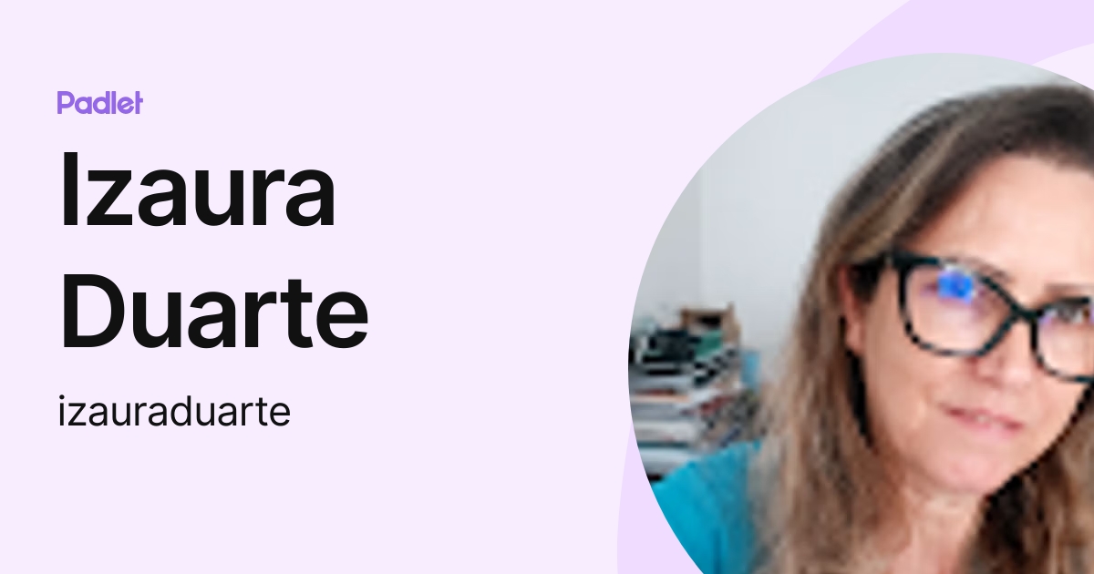 Izaura Duarte (izauraduarte) profile | Padlet