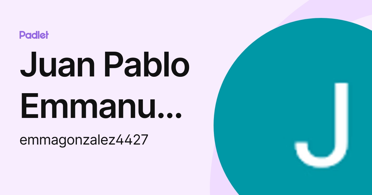 Juan Pablo Emmanuel Monzon gonzalez (emmagonzalez4427) profile | Padlet