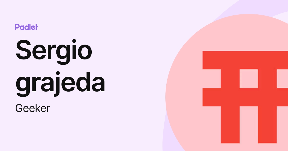 Sergio grajeda (Geeker) profile | Padlet