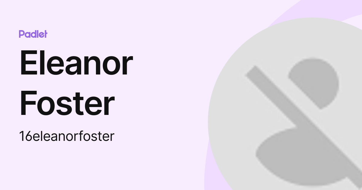Eleanor Foster (16eleanorfoster) profile | Padlet