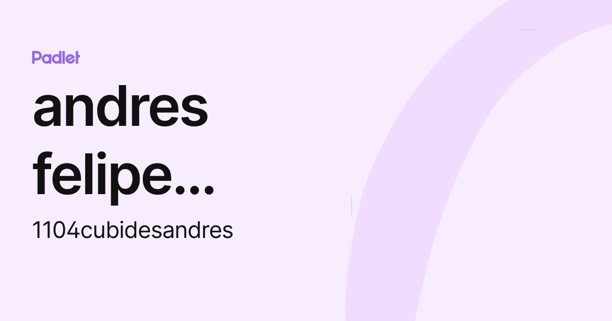 andres felipe cubides gueche (1104cubidesandres) profile | Padlet