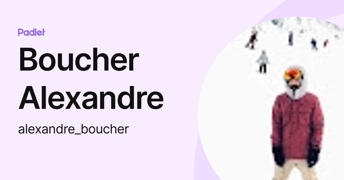 Boucher Alexandre (alexandre_boucher) profile | Padlet