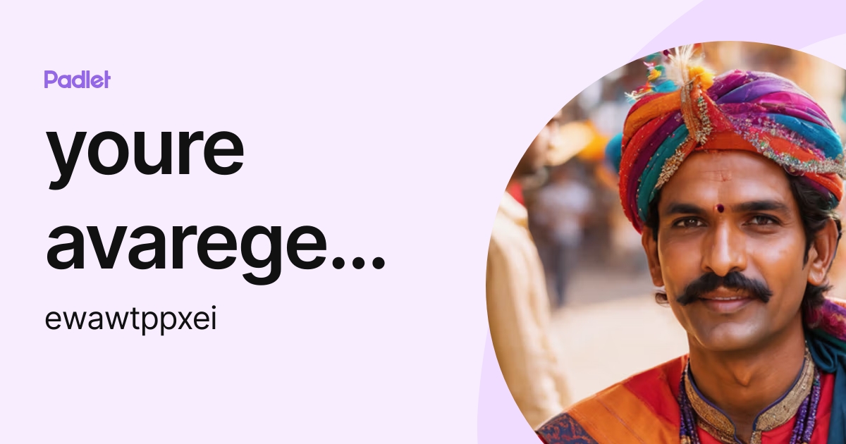 youre avarege indian guy (ewawtppxei) profile | Padlet