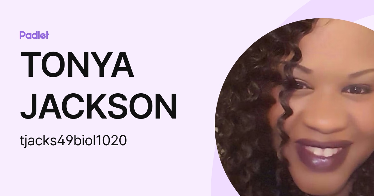 TONYA JACKSON (tjacks49biol1020) profile | Padlet