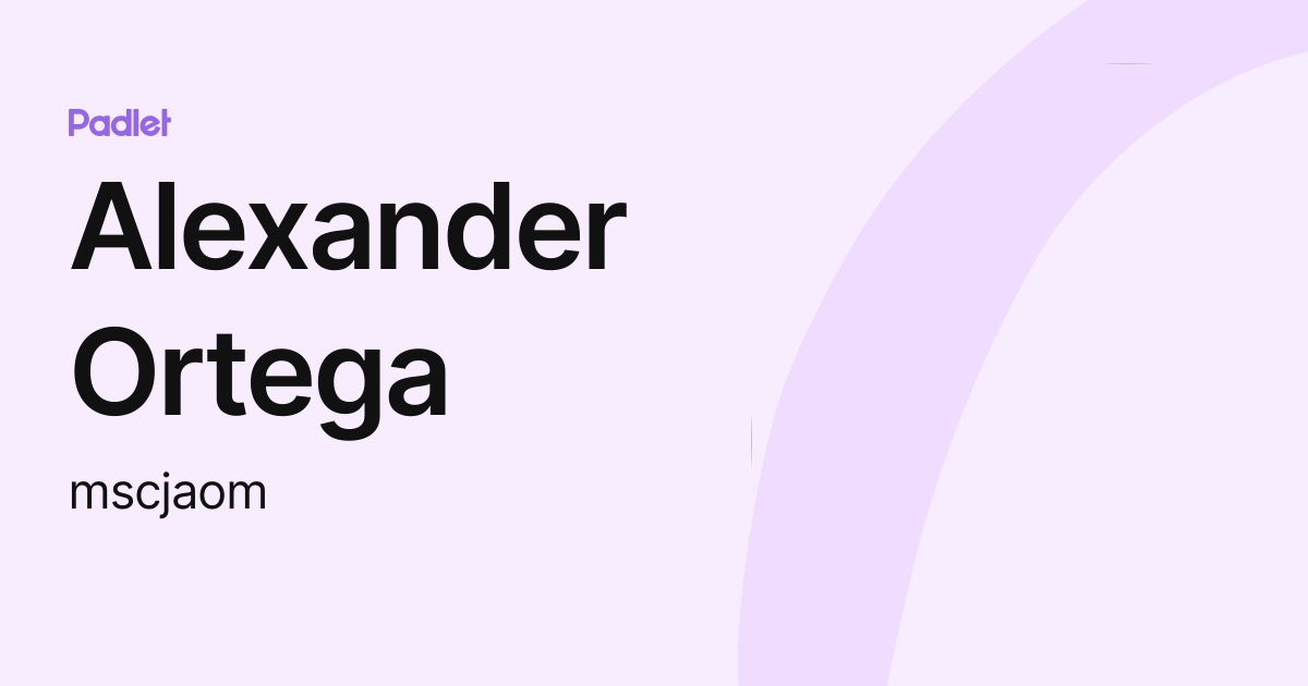 Alexander Ortega (mscjaom) profile | Padlet