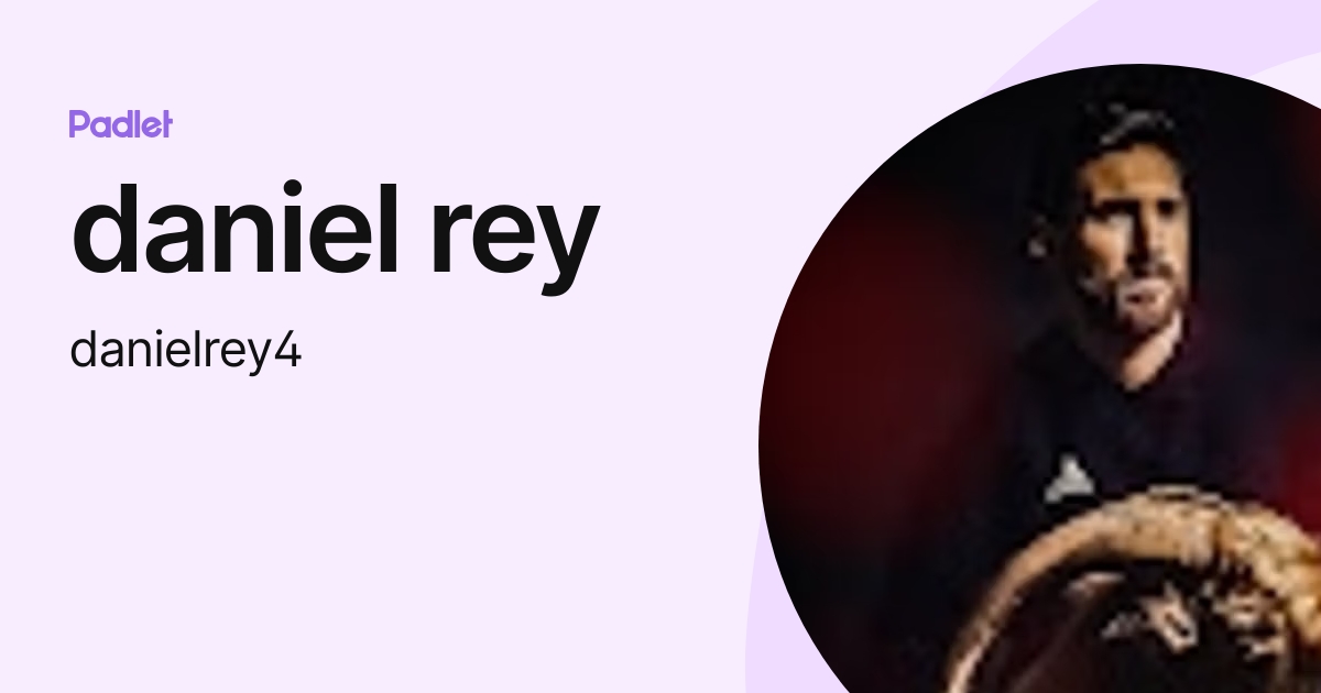 daniel rey (danielrey4) profile | Padlet