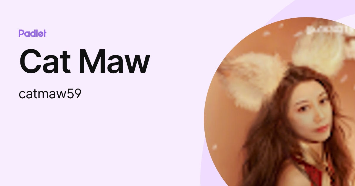 Cat Maw (catmaw59) profile | Padlet