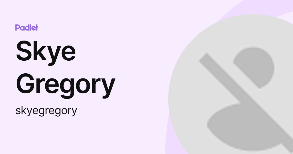 Skye Gregory (skyegregory) profile | Padlet