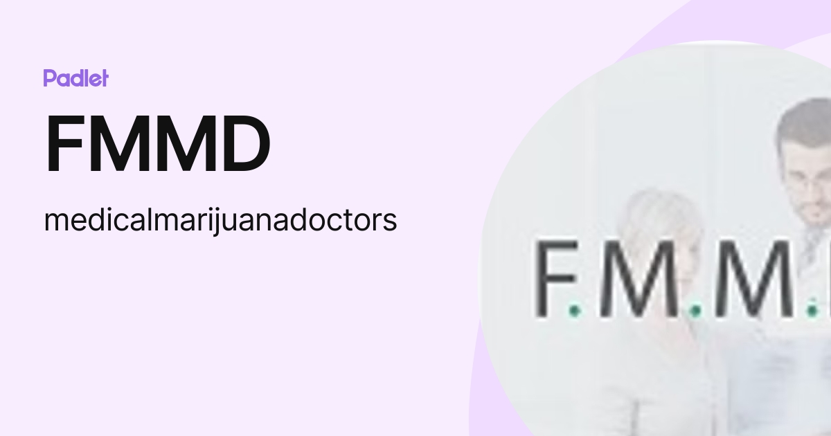 FMMD (medicalmarijuanadoctors) profile | Padlet