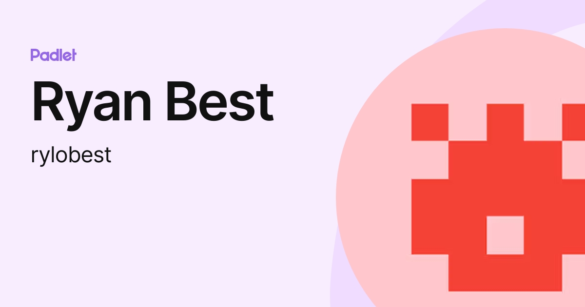 Ryan Best (rylobest) profile | Padlet