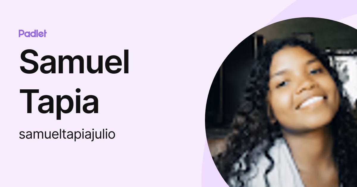 Samuel Tapia (samueltapiajulio) profile | Padlet