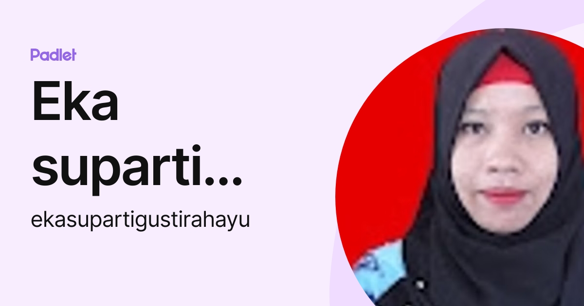Eka suparti gusti rahayu (ekasupartigustirahayu) profile | Padlet
