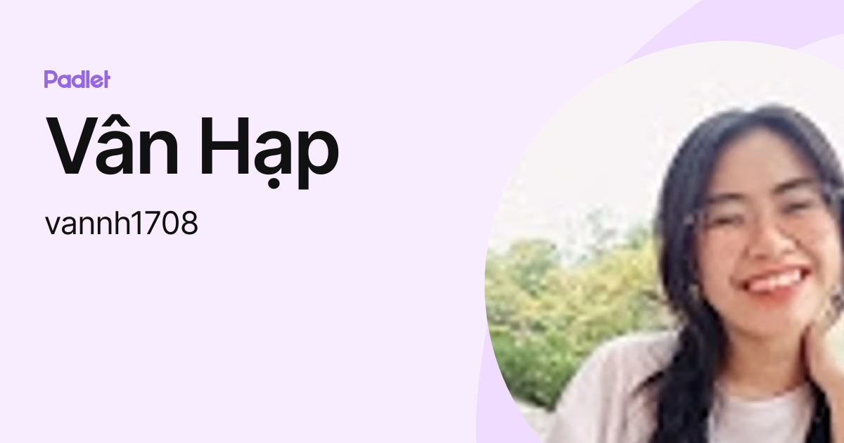 Vân Hạp (vannh1708) profile | Padlet