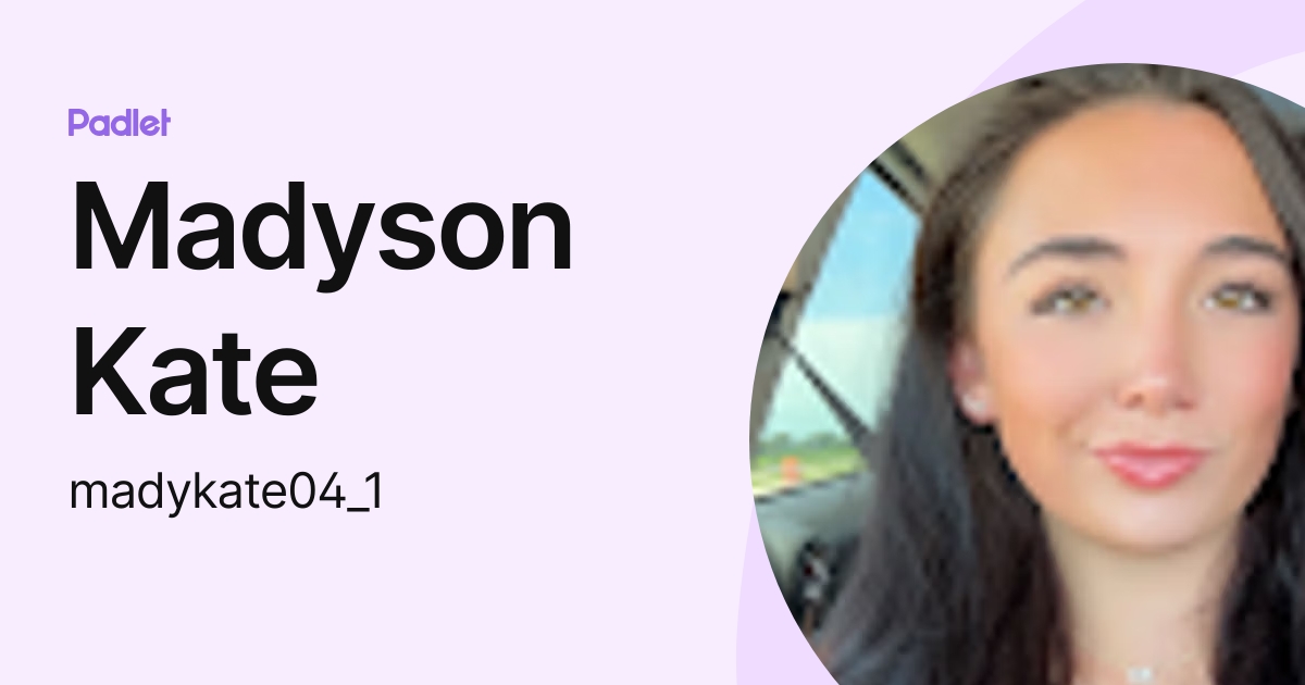 Madyson Kate (madykate04_1) profile | Padlet