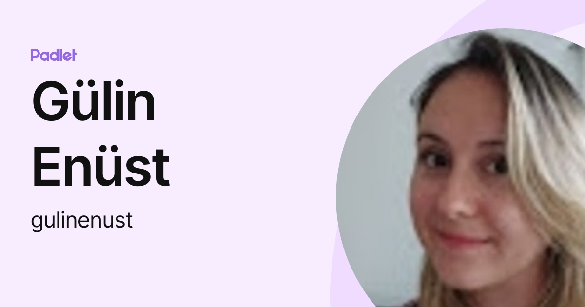 Gülin Enüst (gulinenust) profile | Padlet