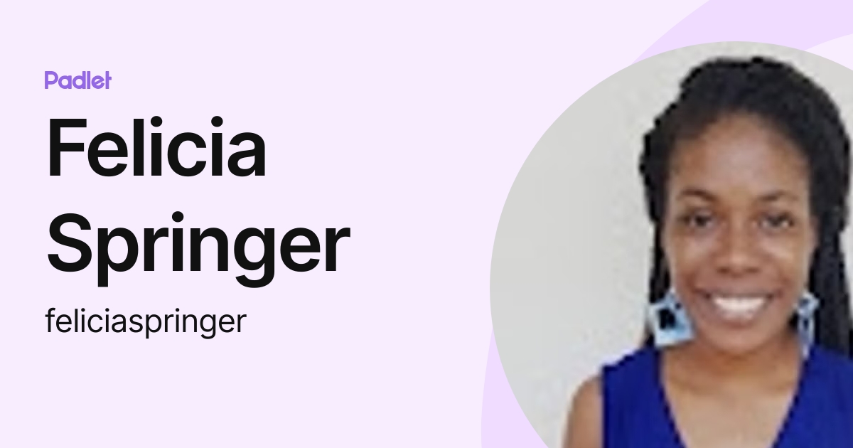 Felicia Springer (feliciaspringer) profile | Padlet