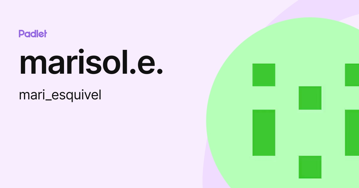 marisol.e. (mari_esquivel) profile | Padlet