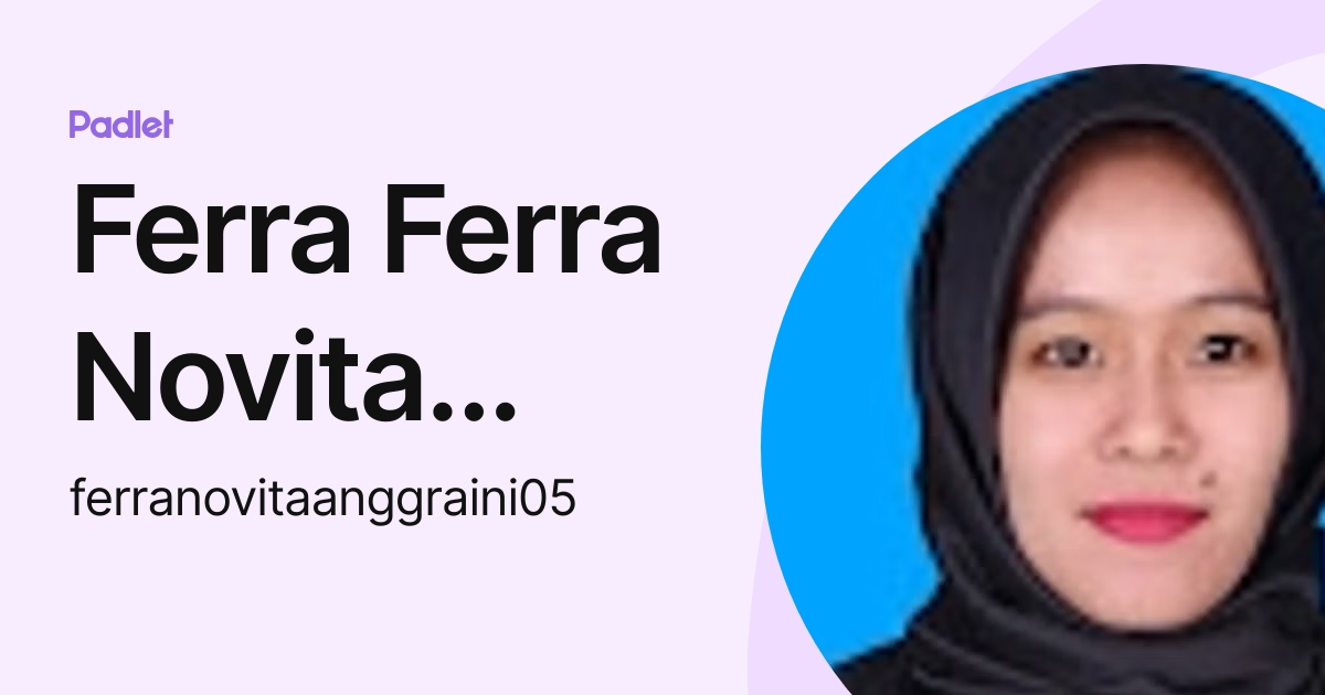 Ferra Ferra Novita Anggraini (ferranovitaanggraini05) profile | Padlet