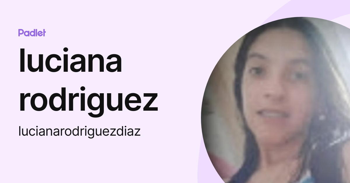 luciana rodriguez (lucianarodriguezdiaz) profile | Padlet