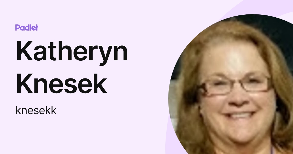 Katheryn Knesek (knesekk) profile | Padlet