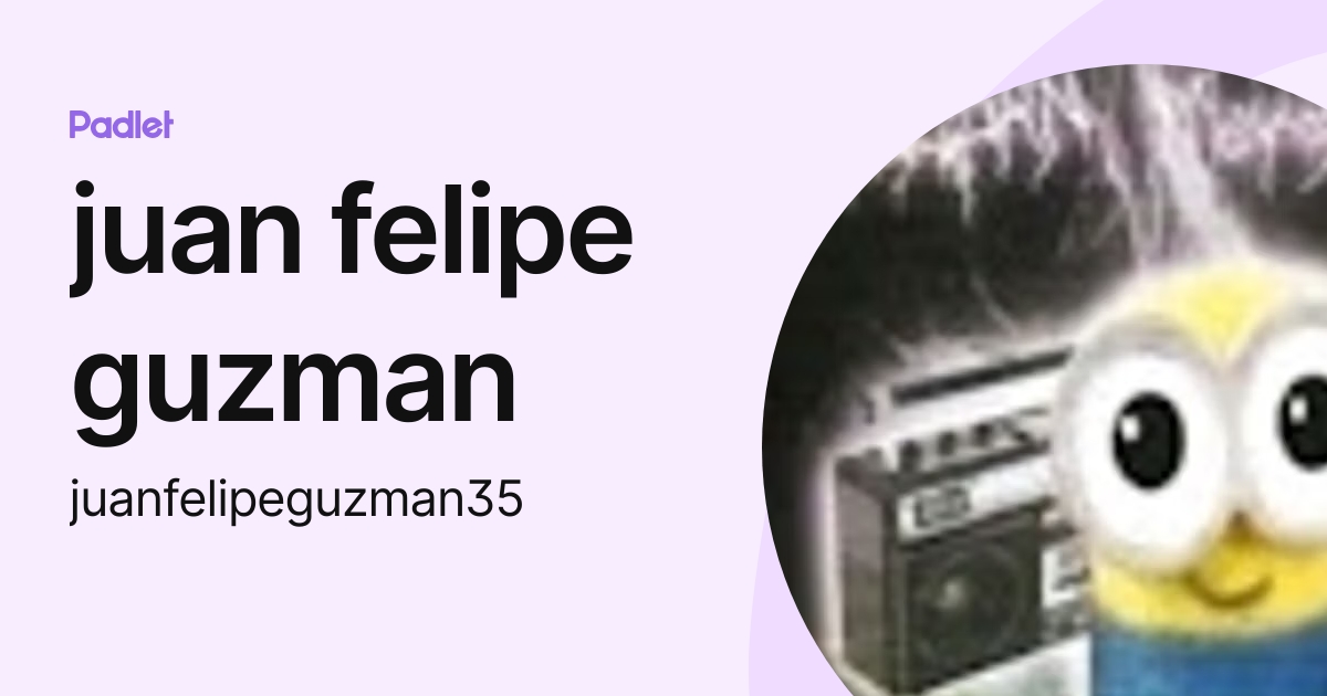 juan felipe guzman (juanfelipeguzman35) profile | Padlet